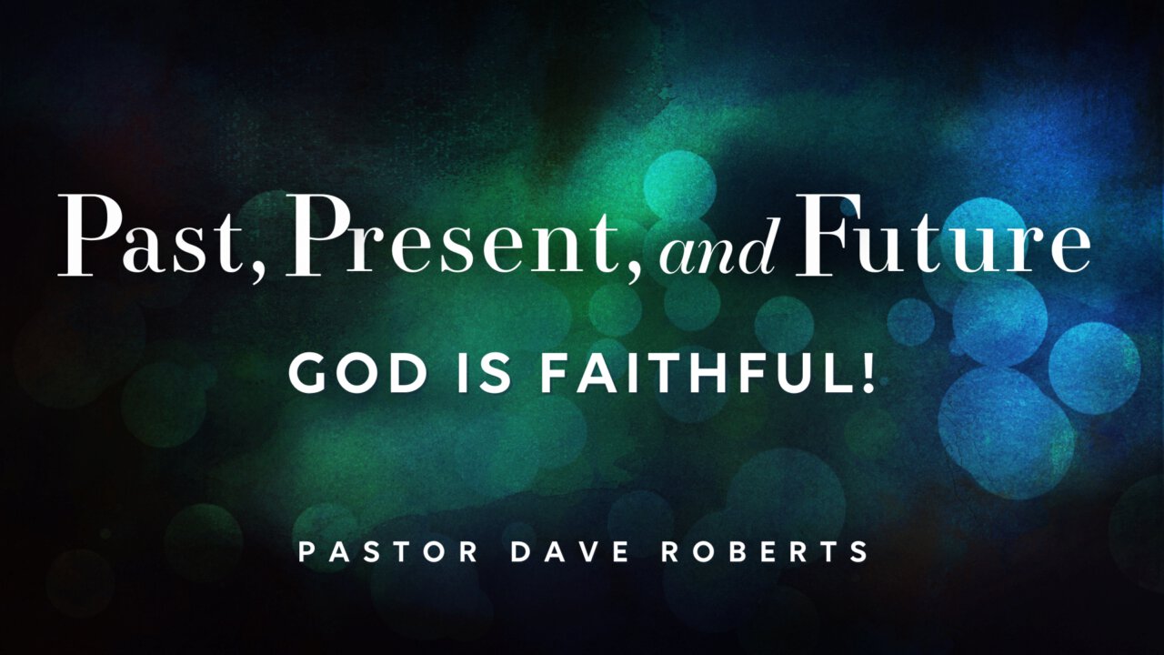 Past, Present, and Future: God is Faithful | West Highland Baptist Church