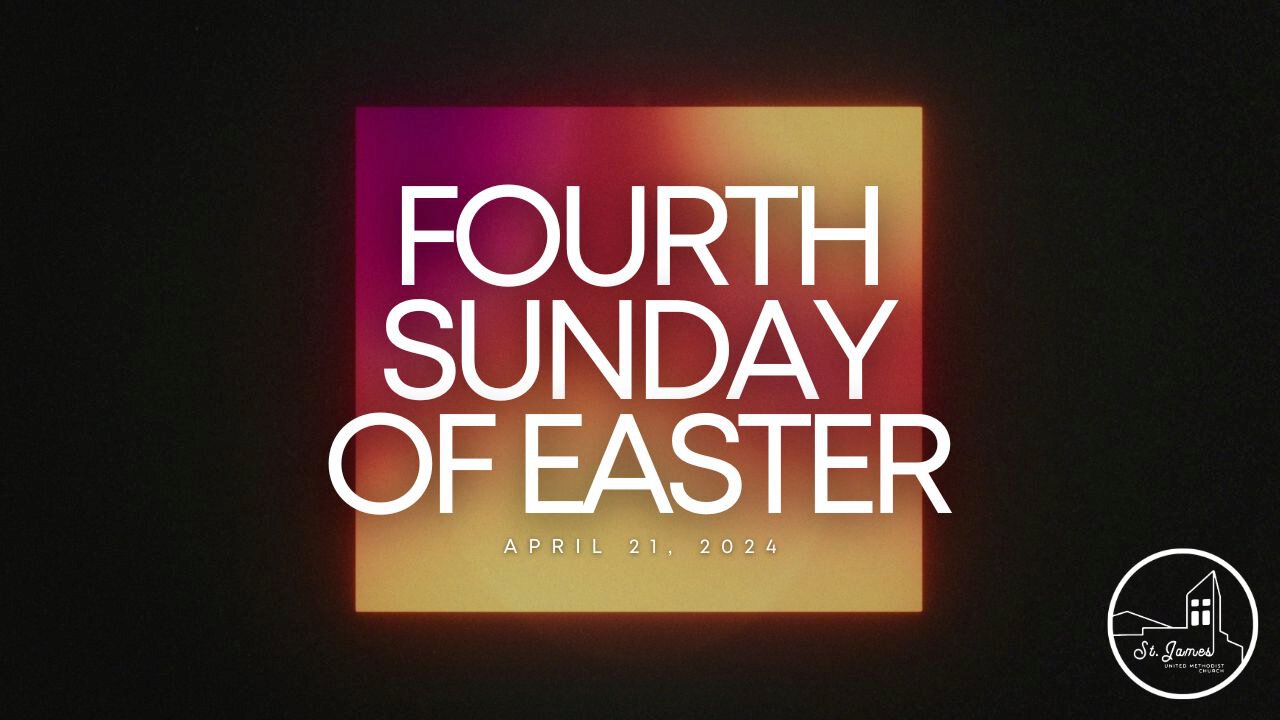 Fourth Sunday of Easter | St. James United Methodist Church