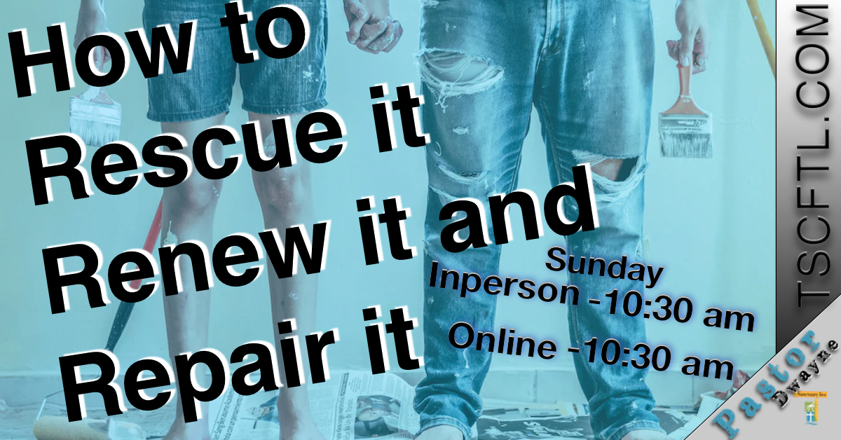 How to, Rescue it, Renew it and, Repair it | The Sanctuary Church FTL