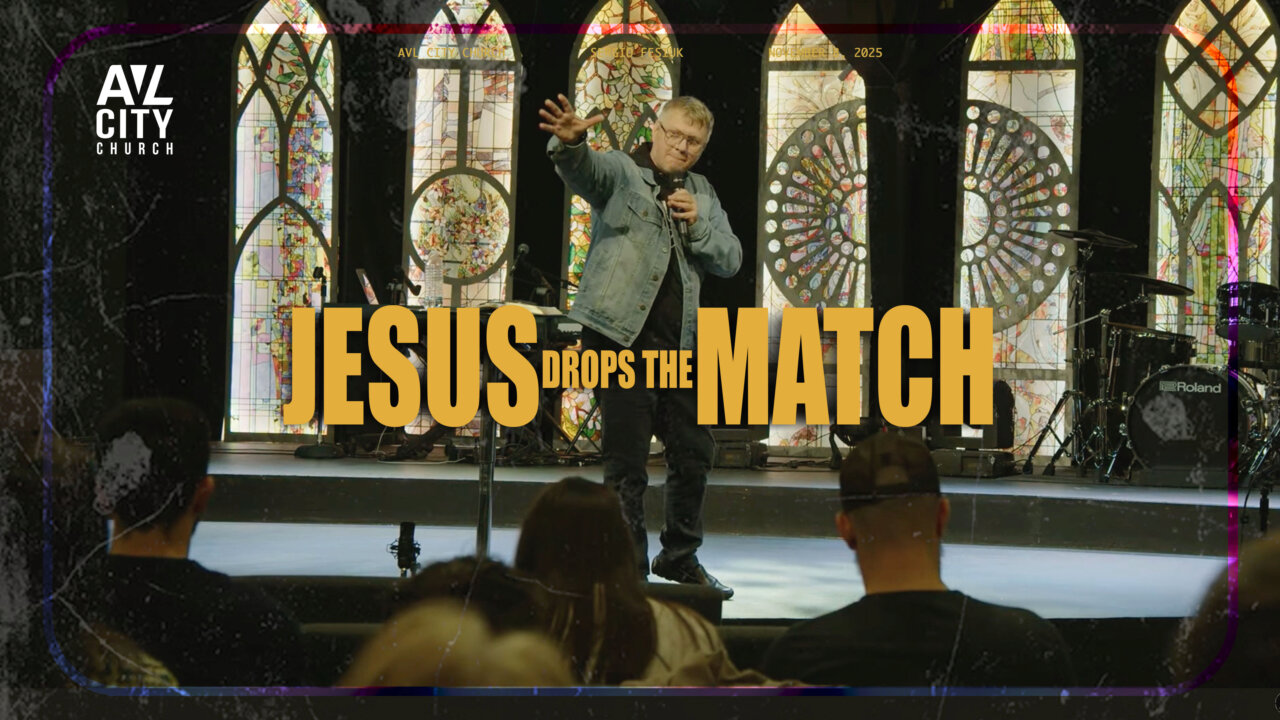 JESUS DROPS THE MATCH: The Gospels | AVL City Church