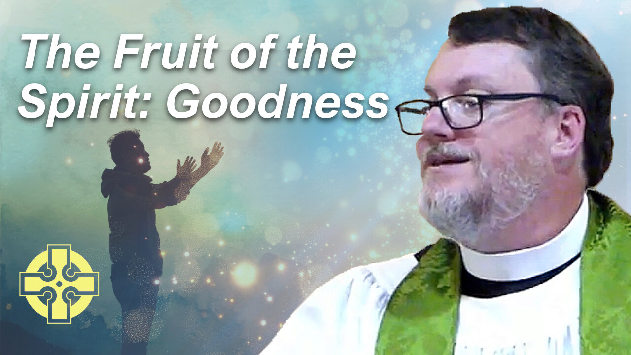 The Fruit of the Spirit: Goodness | Church of Our Savior