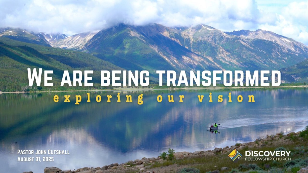 We Are Being Transformed | Discovery Fellowship Church