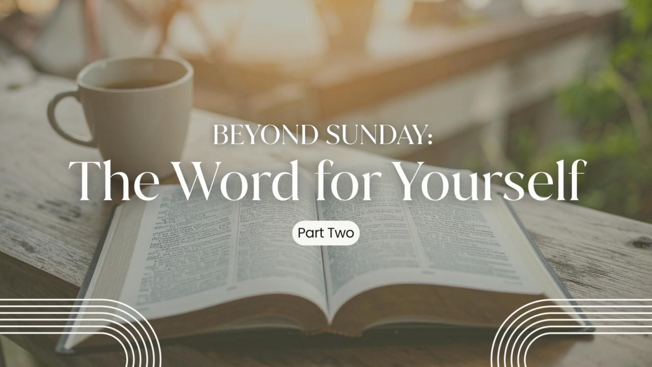 Beyond Sunday: The Word for Yourself Part 2 | New Direction Church