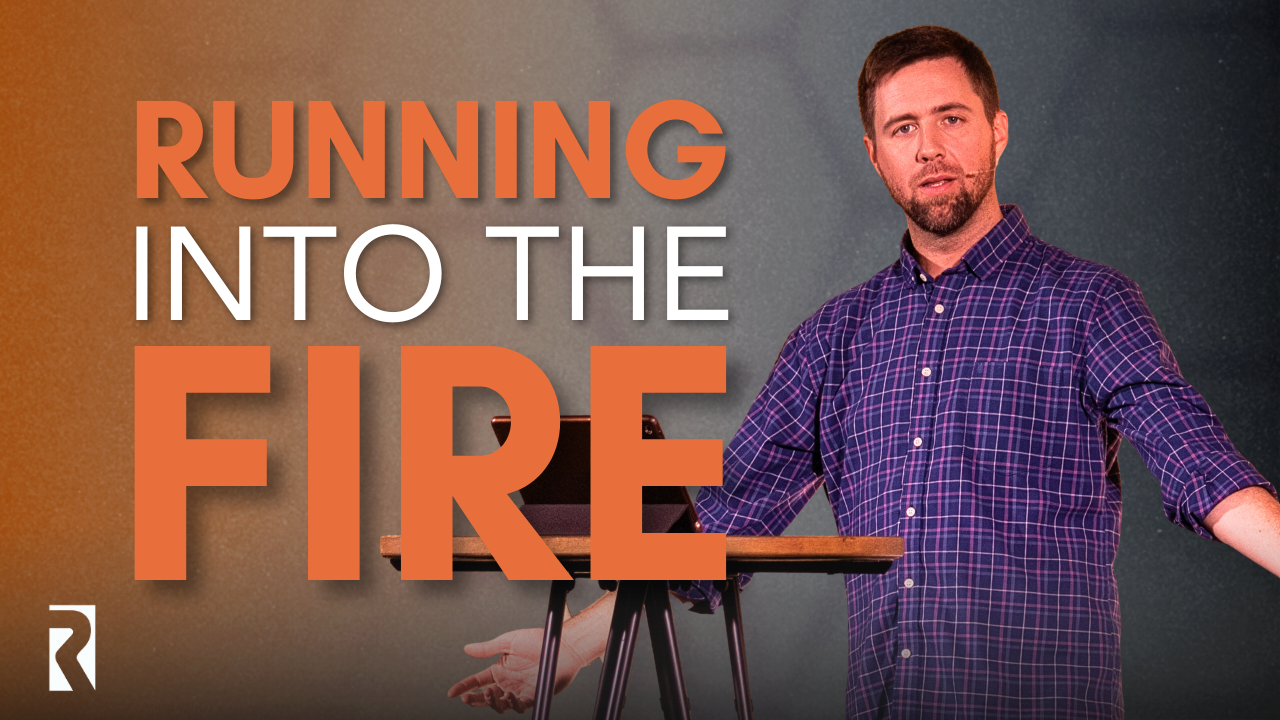 Running Into The Fire | Redemption Church
