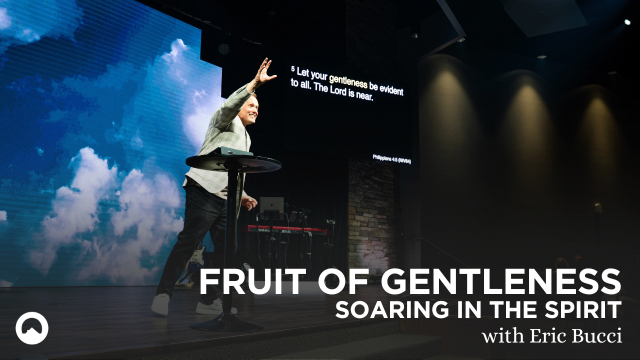 Fruit of Gentleness - Soaring in the Spirit | Cornerstone