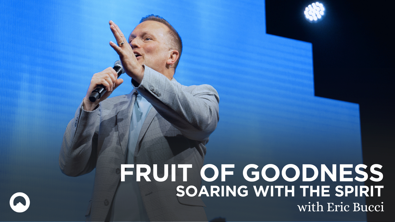 Fruit of Goodness - Soaring with the Spirit | Cornerstone