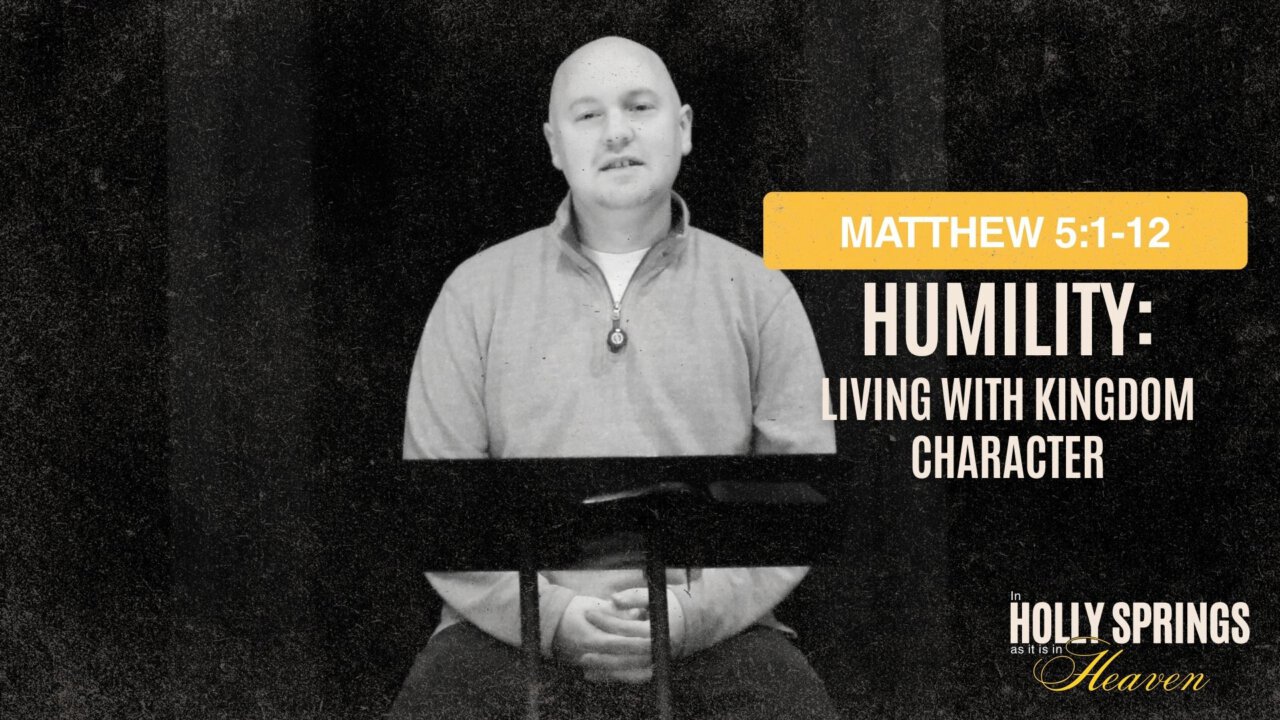 The Sermon on the Mount: Humility (Matthew 5:1-12) | Lake Springs Church