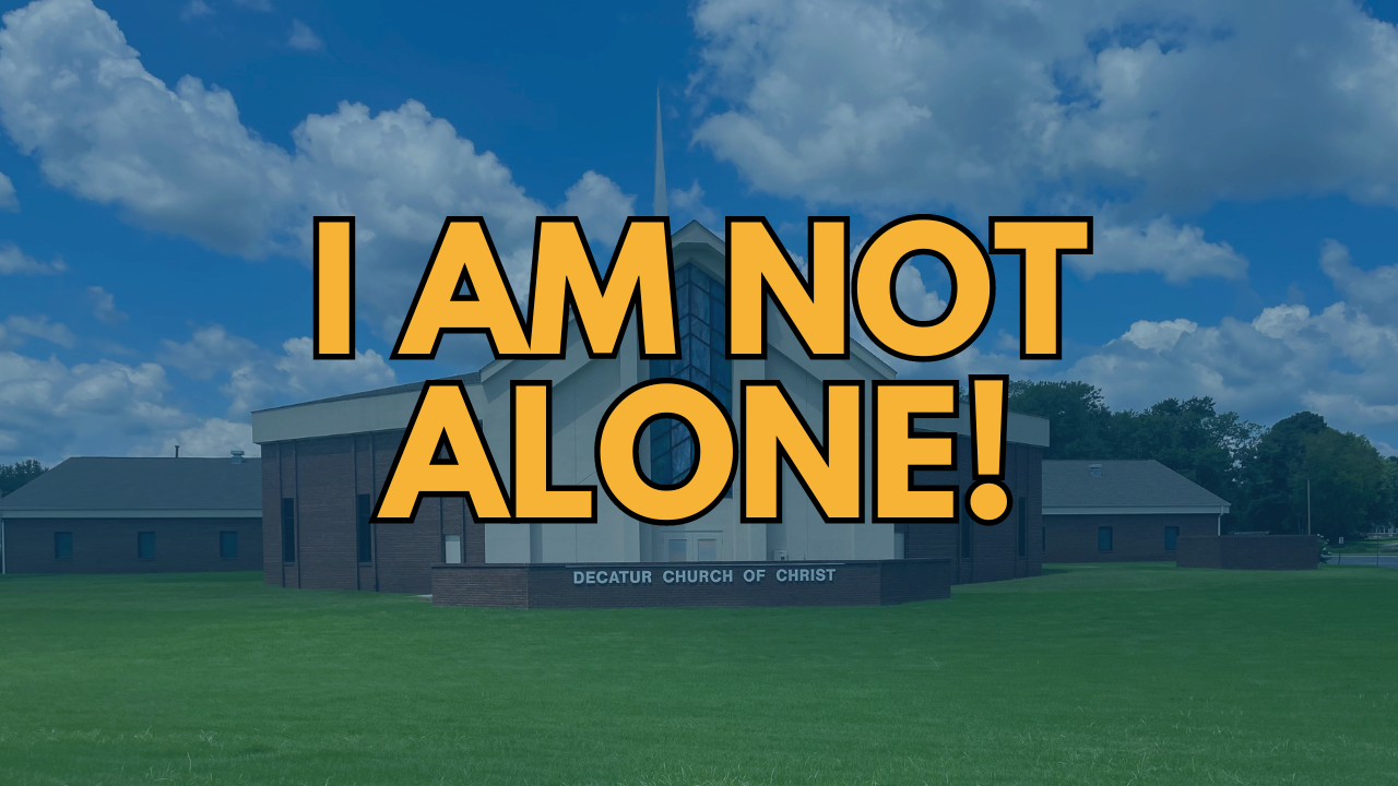 I Am Not Alone | Decatur Church of Christ
