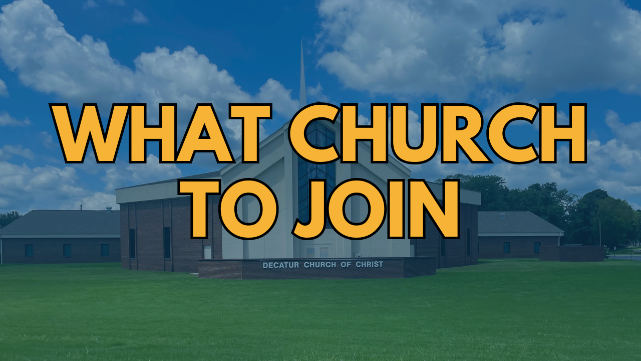 What Church To Join | Decatur Church of Christ
