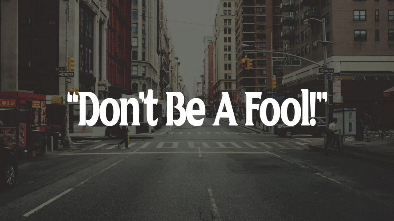 Don't Be A Fool! | Cornerstone Church