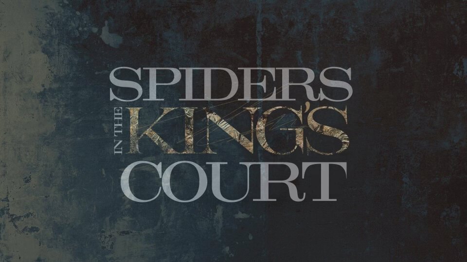 Spiders In The King's Court | New Life Fellowship