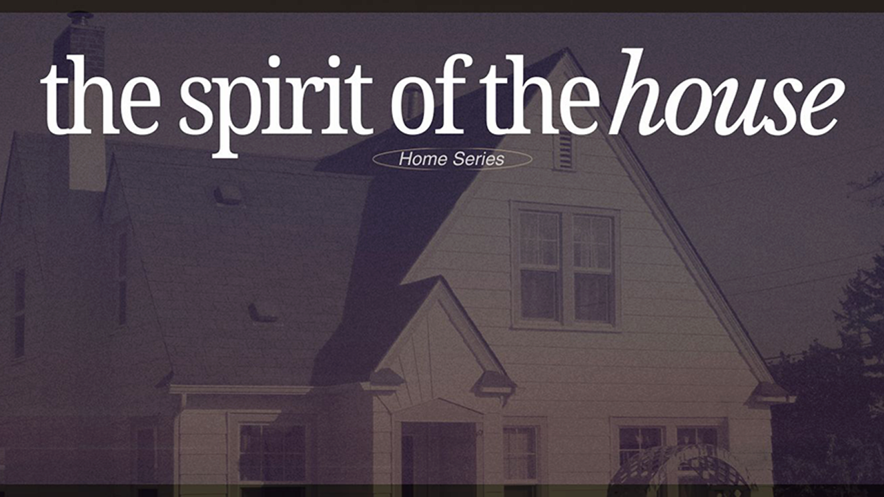 Home Series, Week 3: The Spirit of the House | New Life Fellowship