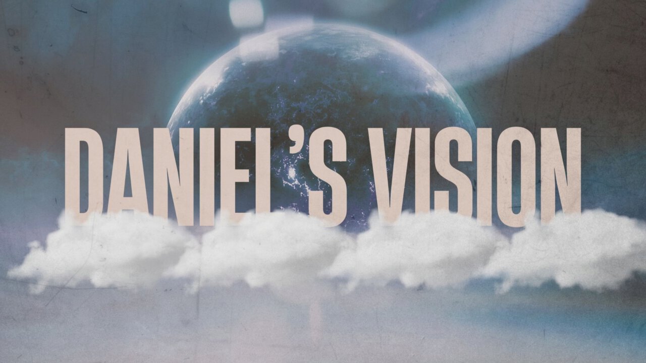 Daniel's Vision | New Life Fellowship