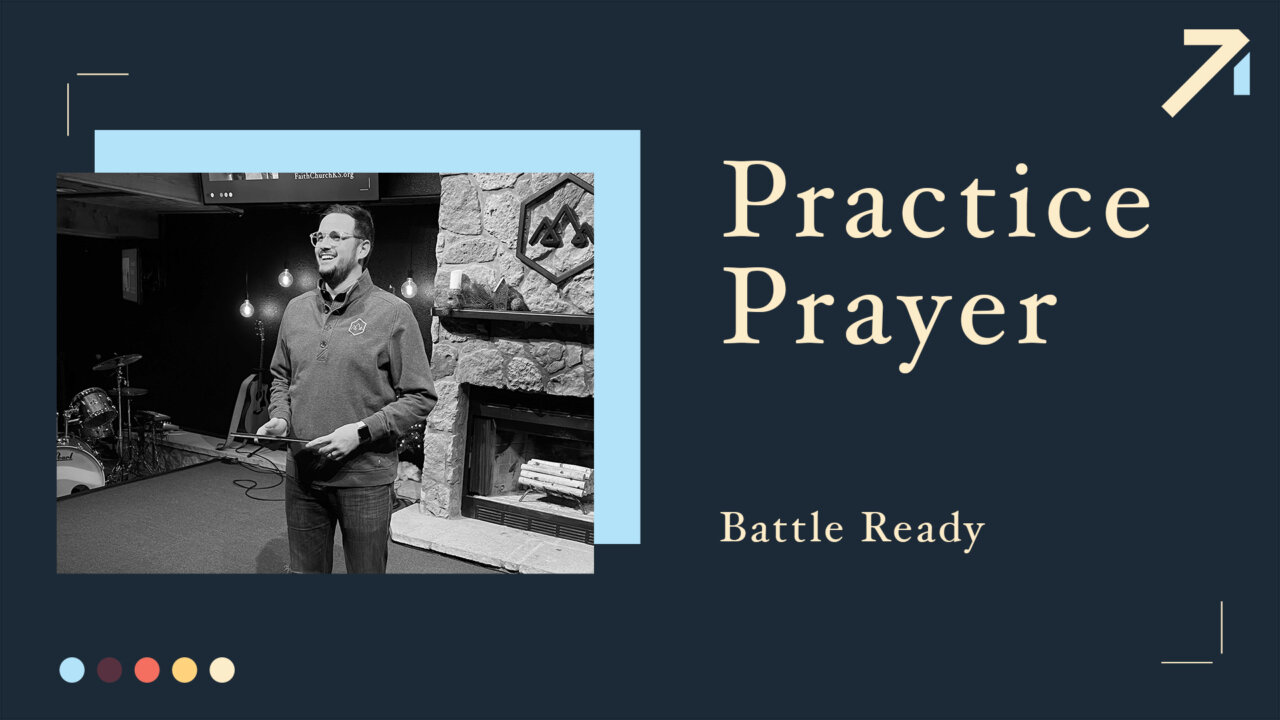 Practice Prayer // Battle Ready | Faith Church