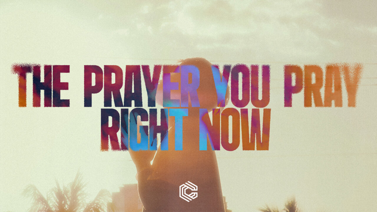 The Prayer You Pray Right Now | Crossroads Church