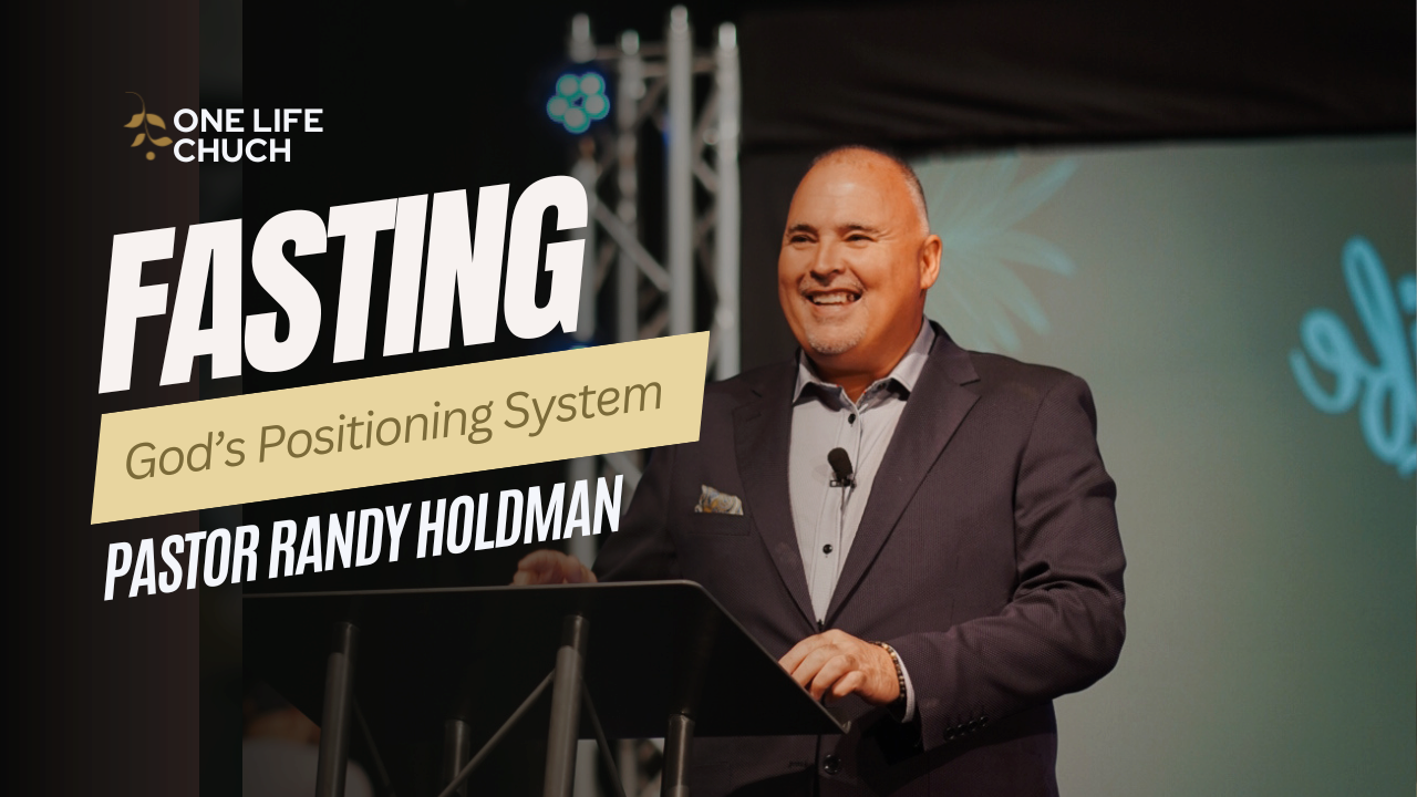Fasting: God's Positioning System | One Life Church