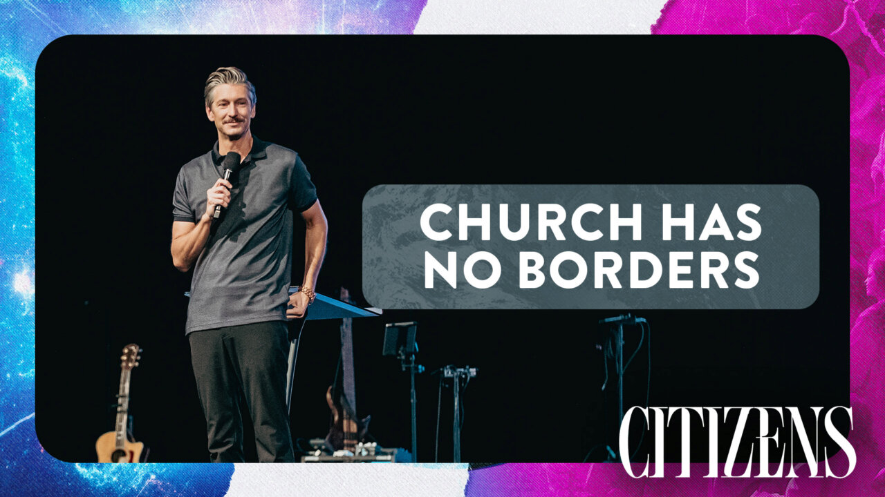 Open Borders | Citizens Week 4 | August 25, 2024 | Cornerstone