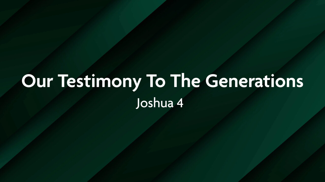 Our Testimony to the Generations (Pastor Bob Benoit) | Joshua 4 | The ...