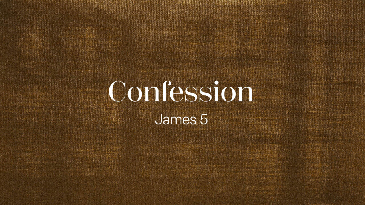 Confession (Pastor Bob Benoit) James 5 | The Church at Arrowhead