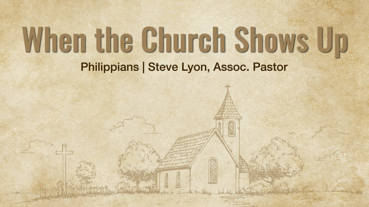 When The Church Shows Up (Pastor Steve Lyon, Assoc. Pastor ...