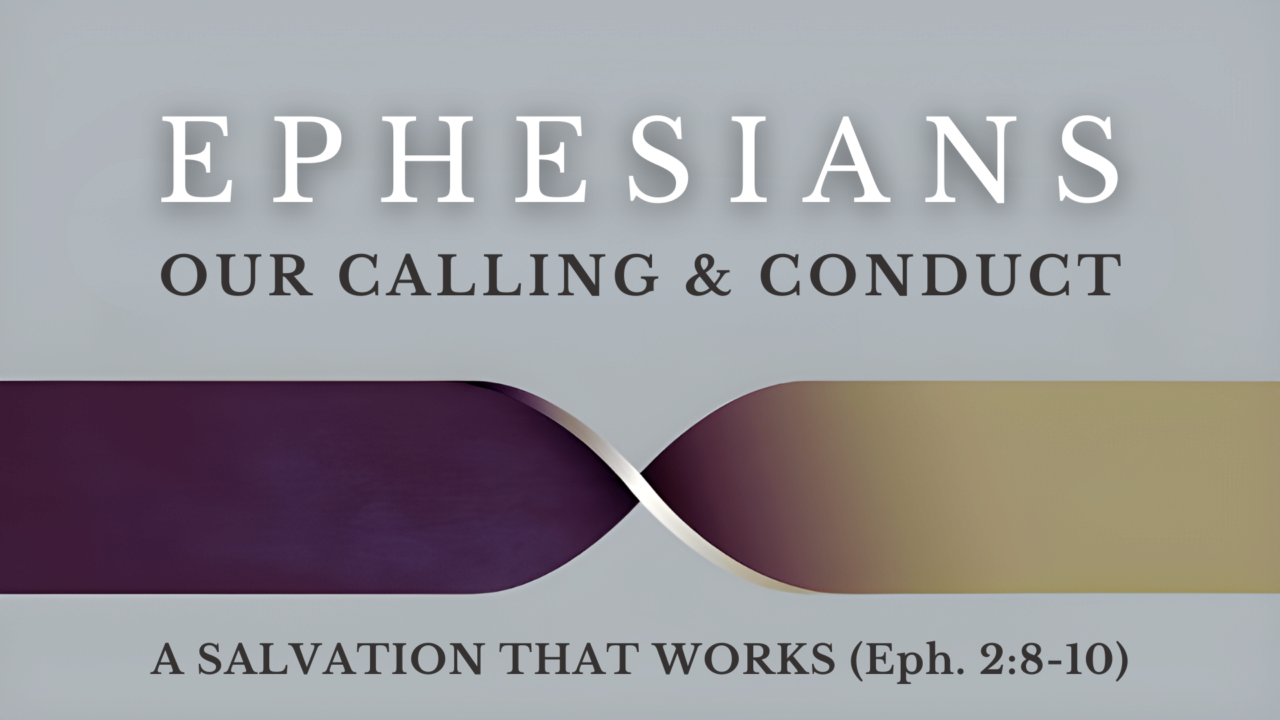 A Salvation That Works (Eph. 2:8-10) | Broadview Church