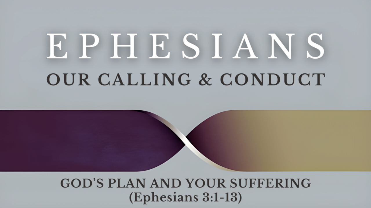 God's Plan and Your Suffering (Eph. 3:1-13) | Broadview Church