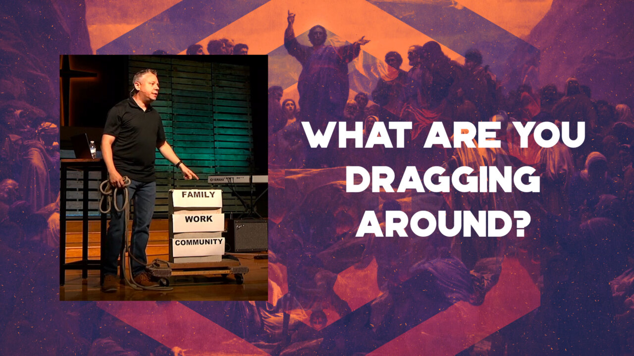 What Are You Dragging Around? | Fort Caroline Baptist Church