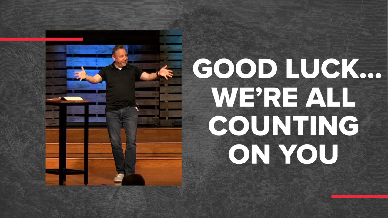 Good Luck...We're All Counting On You | Fort Caroline Baptist Church