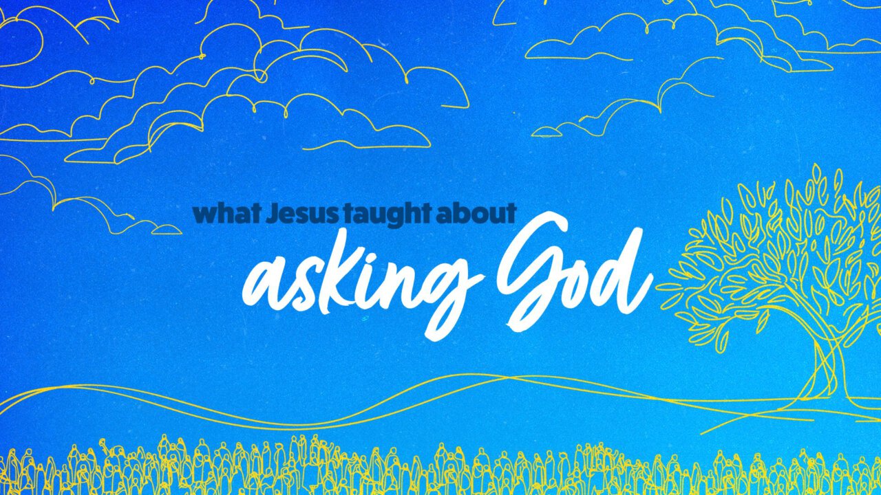 What Jesus Taught About Asking God | Calvary CG