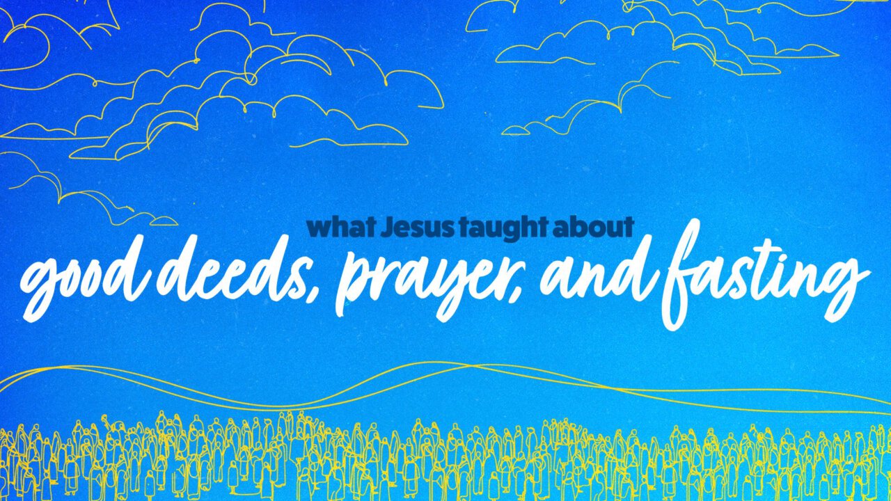 What Jesus Taught About Good Deeds, Prayer & Fasting | Calvary CG