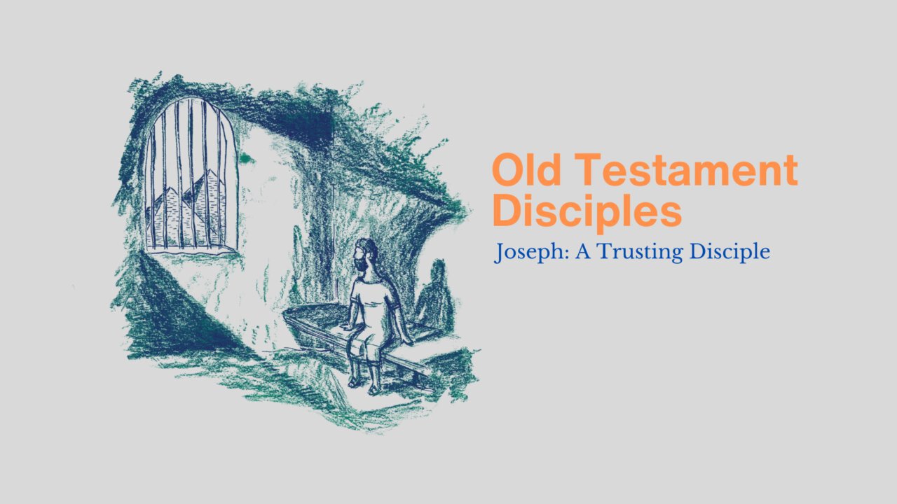 Joseph: Disciple of Trust | Calvary Chapel Southeast