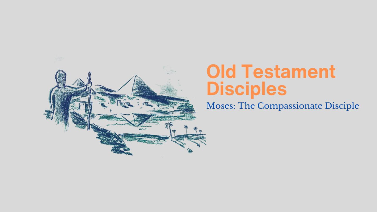 Moses: The Compassionate Disciple | Calvary Southeast