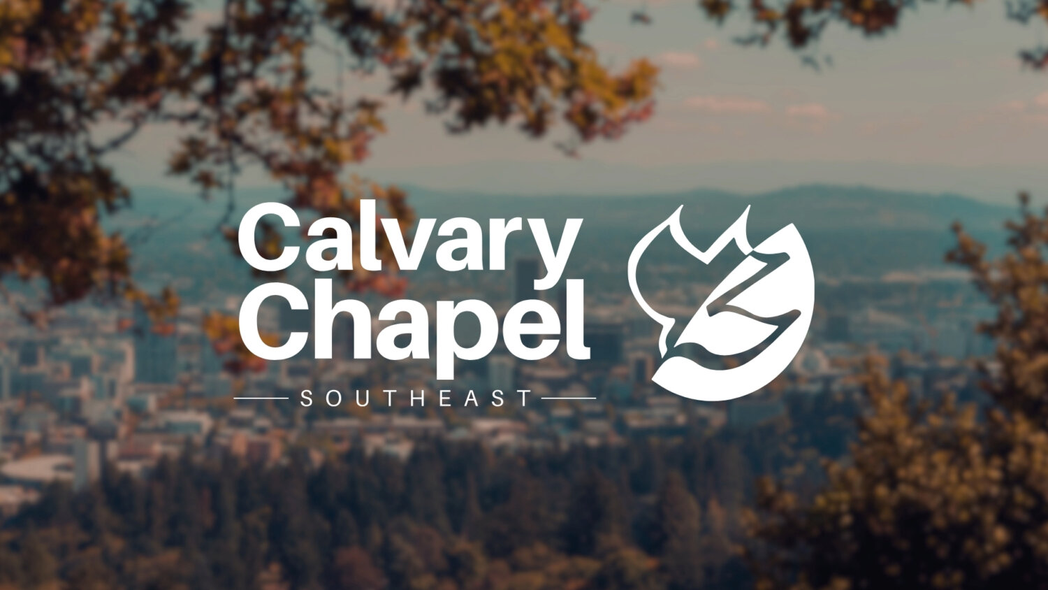 Welcome to Calvary Chapel Southeast - Serving Portland, OR