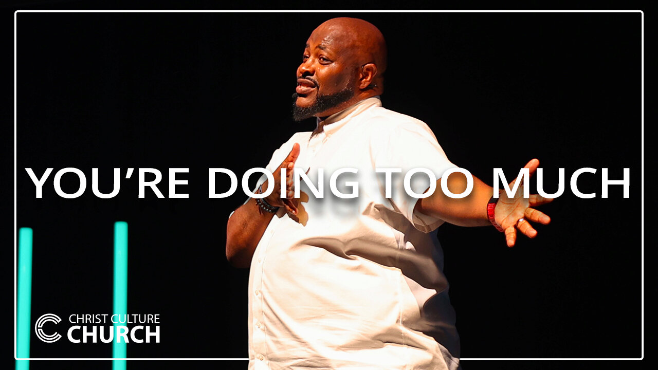 You're Doing Too Much - Full Sermon | Christ Culture Church