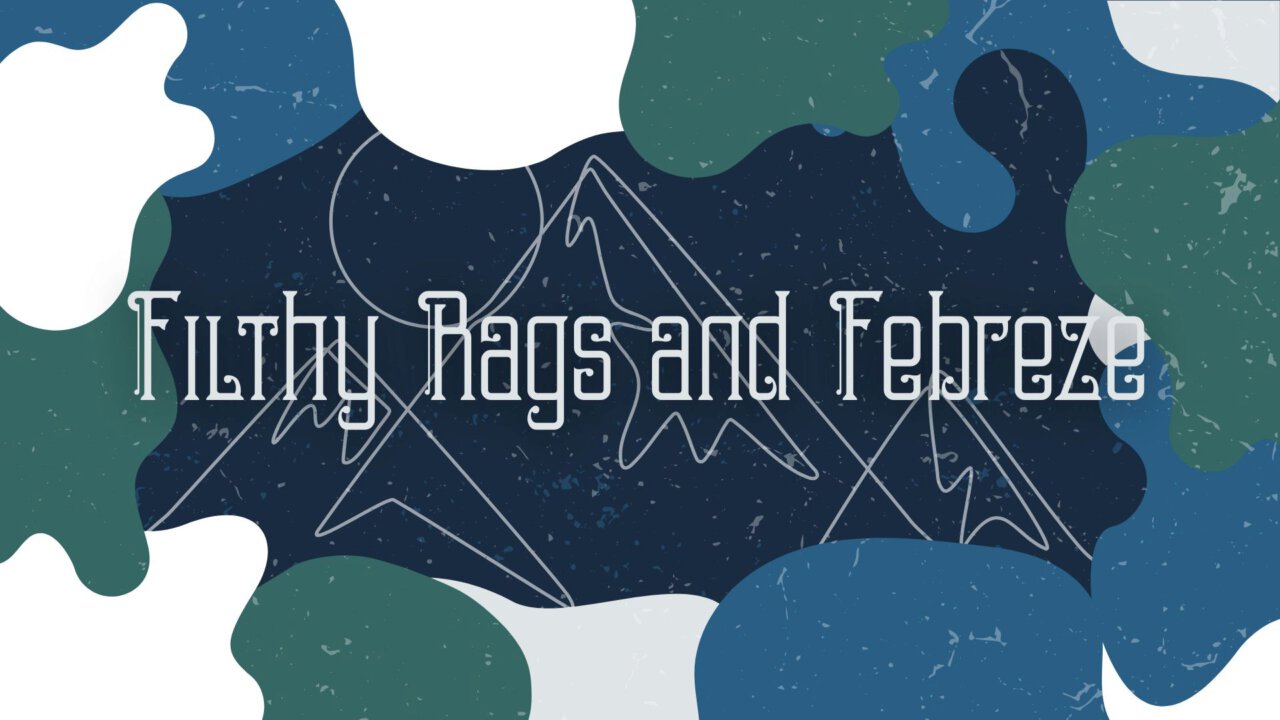 Colossians: Filthy Rags and Febreze | New Life Church