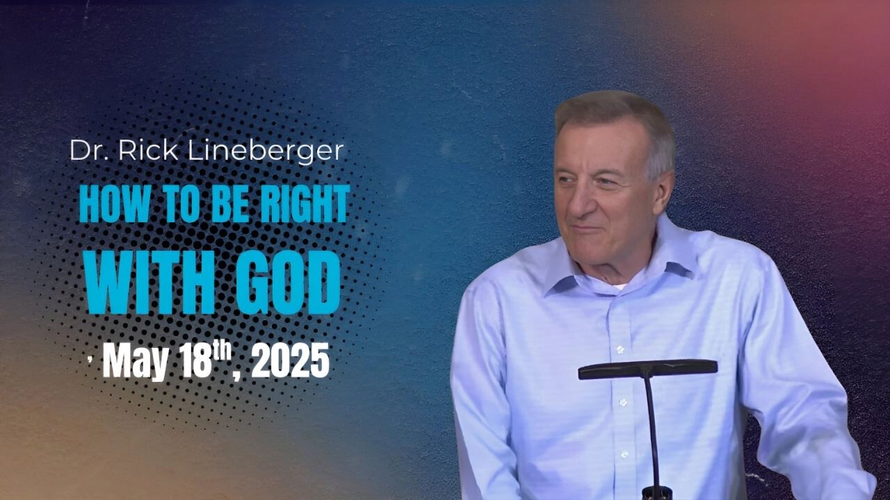 How To Be Right With God | Dr. Rick Lineberger | May 18th, 2025 | FBC ...