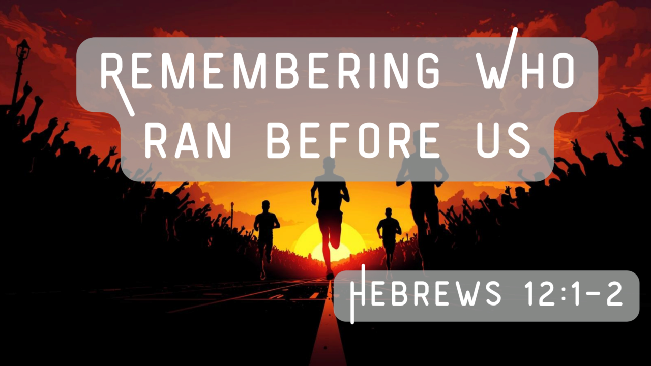 Remembering Who Ran Before Us | Kevil First Baptist Church