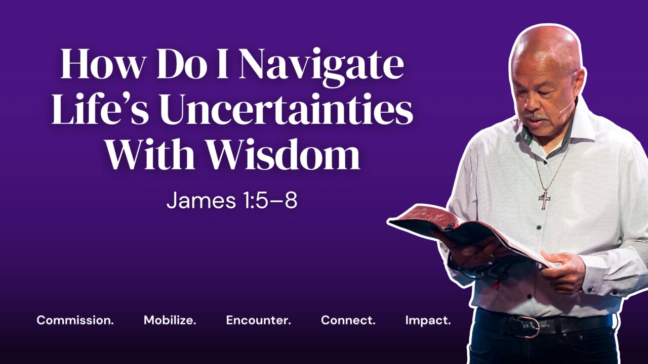 How Do I Navigate Life’s Uncertainties With Wisdom | Dr. Fel Bagunu | James 1:5-8 | Commission ...