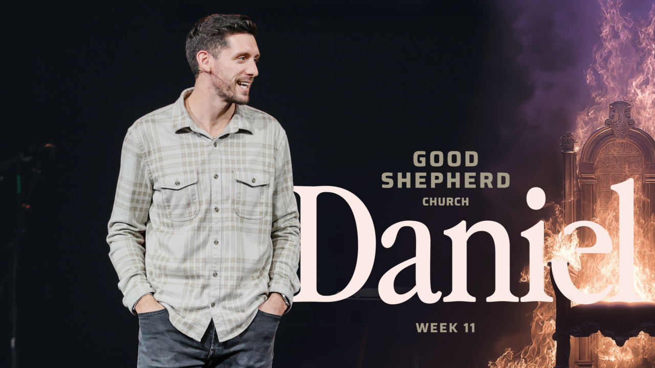 Daniel | Week 11 | Good Shepherd Church