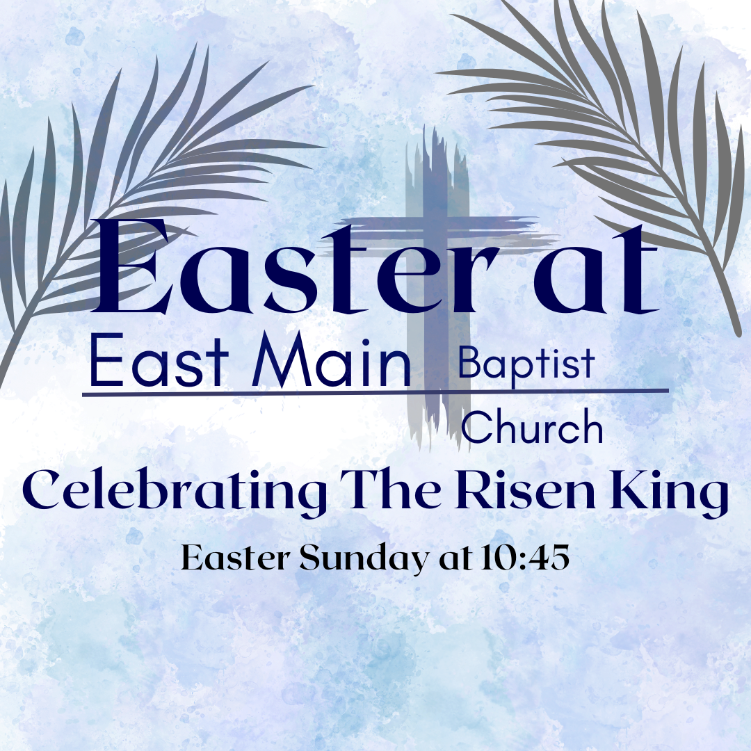 Celebrating the Risen King | East Main Baptist Church