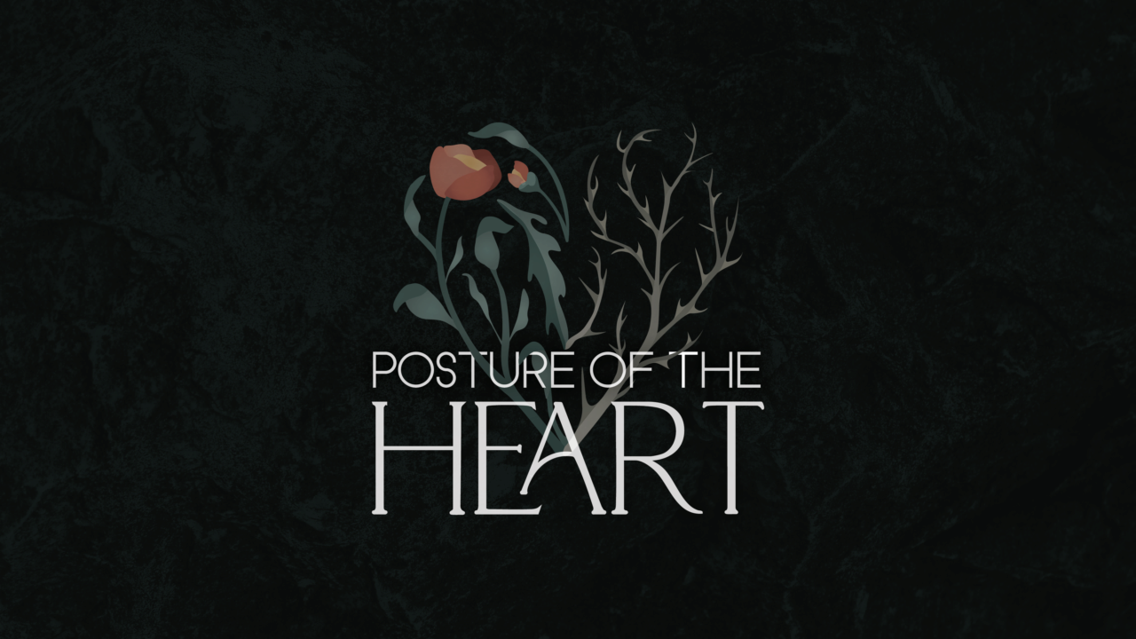 Posture of the Heart | Part 4 | Marysville Grace