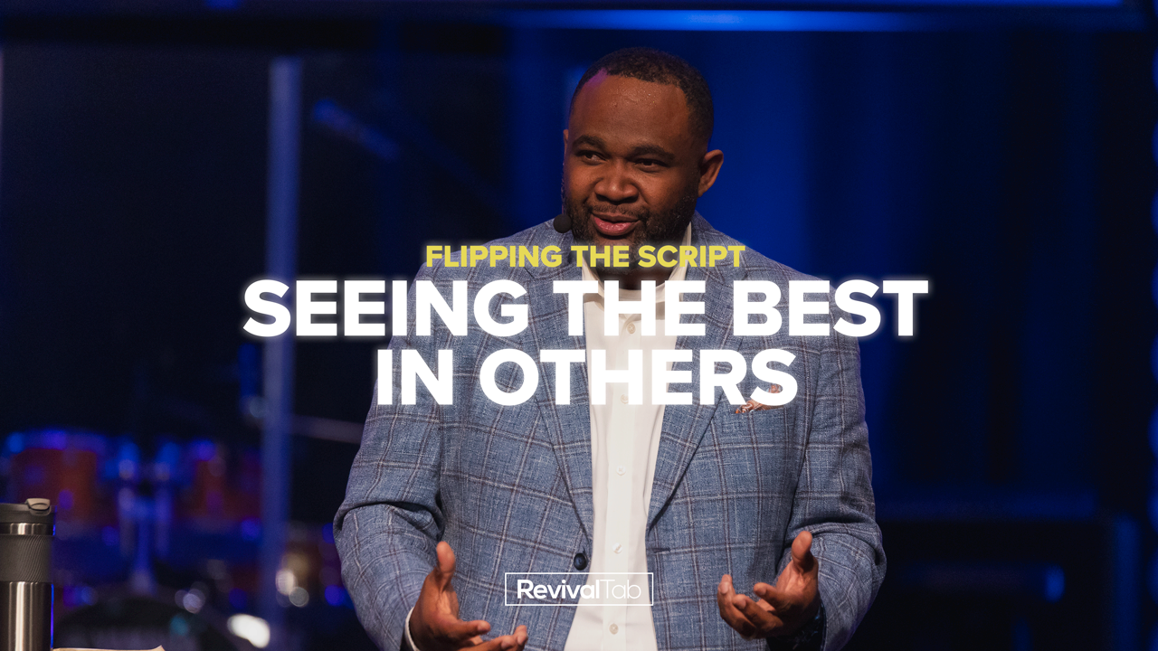 Flip the Script: Seeing The Best In Others | RevivalTab