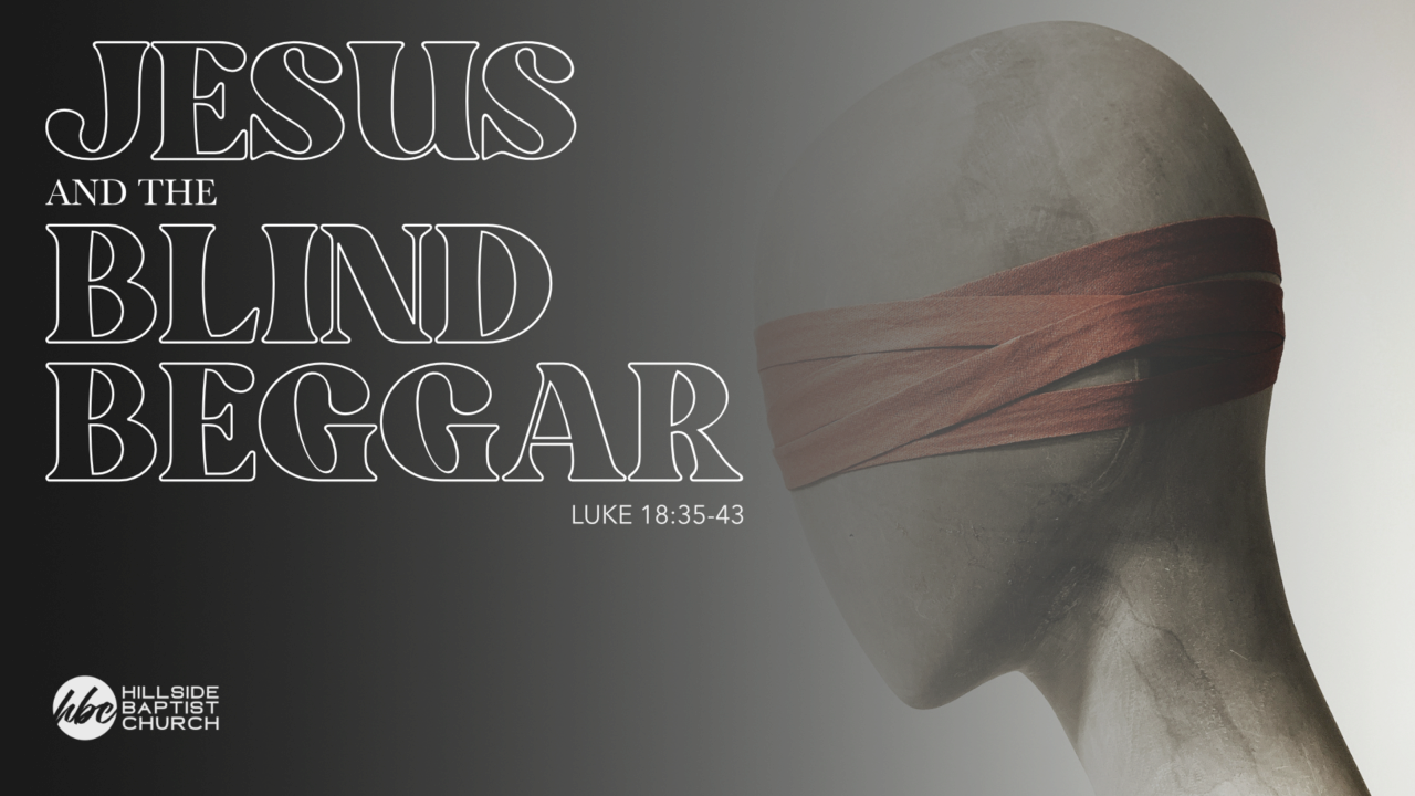 The Blind Beggar (Luke 18:35-43) | Hillside Baptist Church